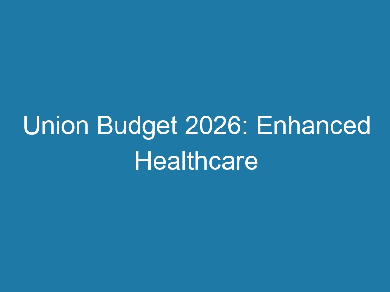 Union Budget 2026: Enhanced Healthcare Allocations Explained ...